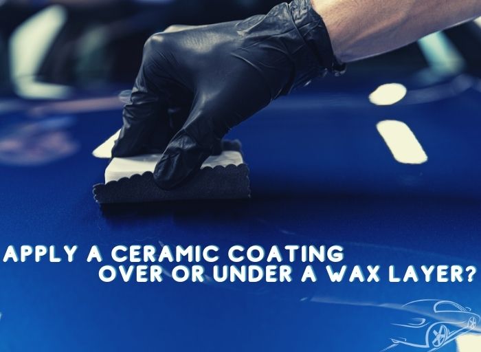 Can You Apply A Ceramic Coating Over Or Under A Wax CarDetailingArt Com